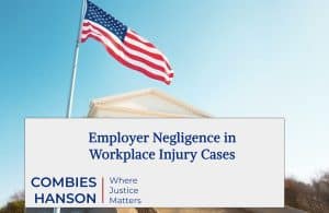 Employer Negligence In Workplace Injury Cases - Combies Hanson, P.C.
